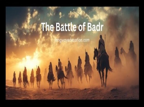 The Battle of Badr: Events, Results, and Lessons